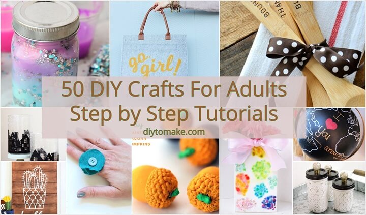 50 DIY Crafts For Adults Step by Step Tutorials – DIY to Make